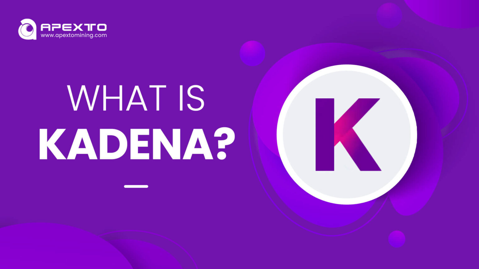 Kadena (KDA): An In-Depth Exploration Of Advanced Mining - Apexto Mining